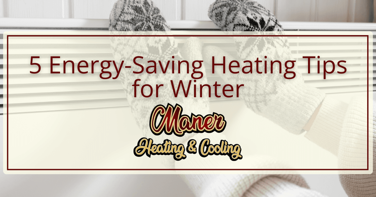 5 Energy-Saving Heating Tips for Winter